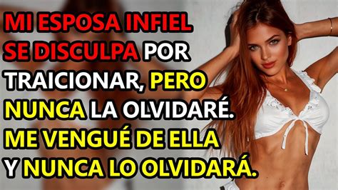 Mi esposa se disculpa por engañar pero nunca la perdonaré Me vengué