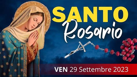 Il Santo Rosario di oggi Venerdì 29 Settembre 2023 Misteri Dolorosi