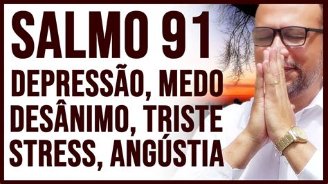 SALMO 91 SALMO 42 ORAÇÃO PODEROSA DO DIA HOJE PARA DEPRESSÃO TRISTEZA