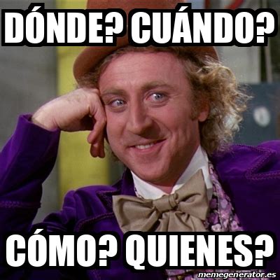 Meme Willy Wonka D Nde Cu Ndo C Mo Quienes