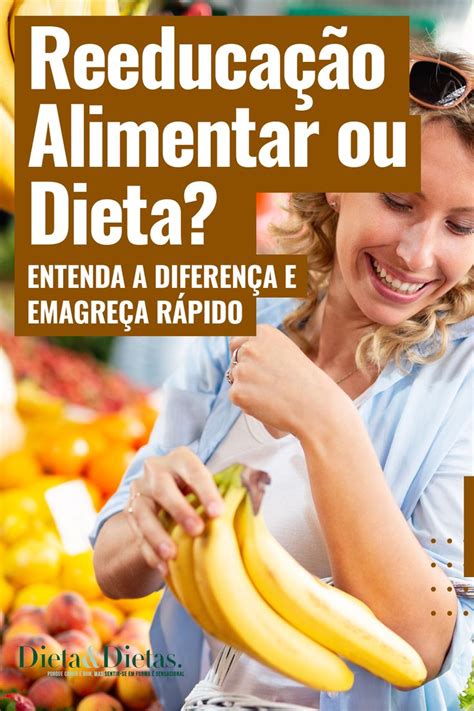Reeducação Alimentar ou Dieta Entenda a Diferença e Emagreça Rápido