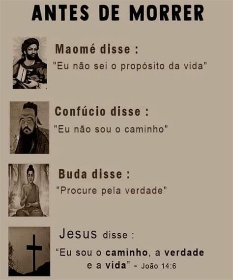 ANTES DE MORRER Maomé disse Eu não sei o propósito da vida Confúcio