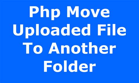 php how to move uploaded file to another folder c java php programming source code