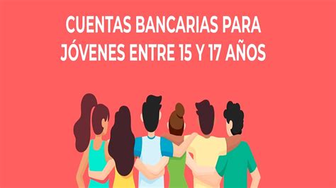 Apertura De Cuentas Bancarias Para Menores De Edad De Entre Y