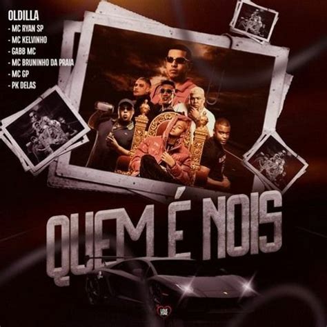 Stream Quem É Nois Oldilla MC Ryan SP MC Kelvinho Gabb Bruninho