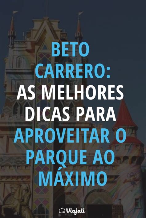 Beto Carrero 6 Dicas Para Aproveitar O Parque Em Um Dia Beto Carrero