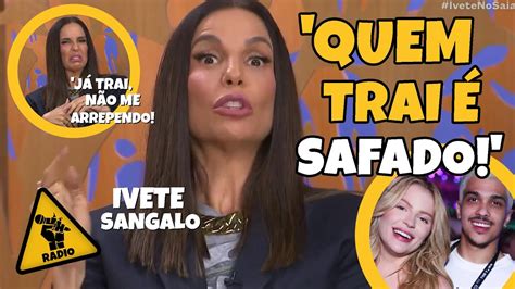 Ivete Sangalo admite que já traiu mas condena Chico Moeda Luisa