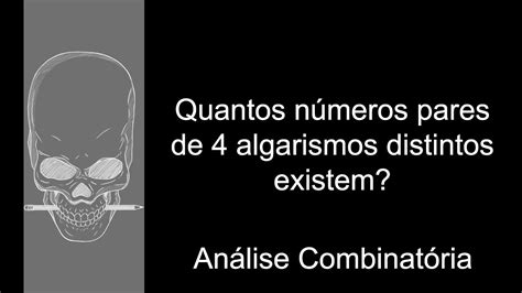 Quantos números pares de 4 algarismos distintos matematica análisec