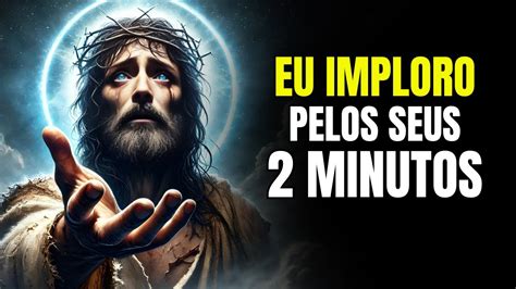 Deus diz Eu imploro pelos seus 2 minutos Mensagem de Deus para você