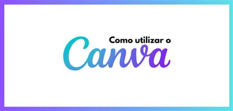 Guia Completo De Como Utilizar O Canva
