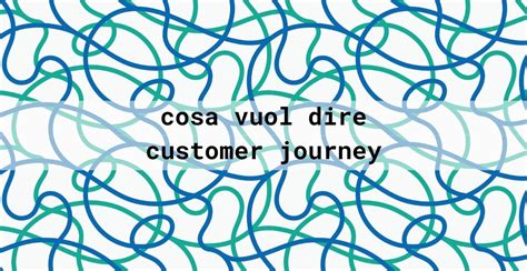 Cosa Vuol Dire Customer Journey Marilisa Dalla Massara