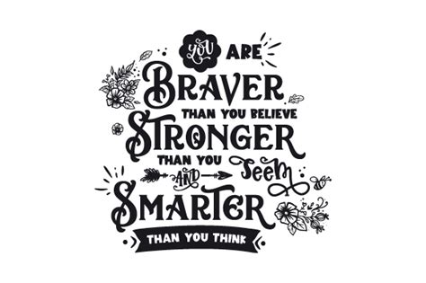 You Are Braver Than You Believe Stronger Than You Seem And Smarter
