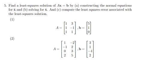 solved 5 find a least squares solution of ax b by a