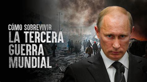 C Mo Sobrevivir Una Tercera Guerra Mundial Youtube