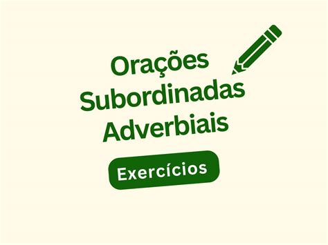 Exercícios sobre orações subordinadas adverbiais respostas
