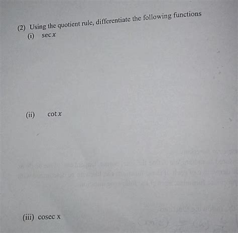 solved 2 using the quotient rule differentiate the following functions i sec x ii cot x