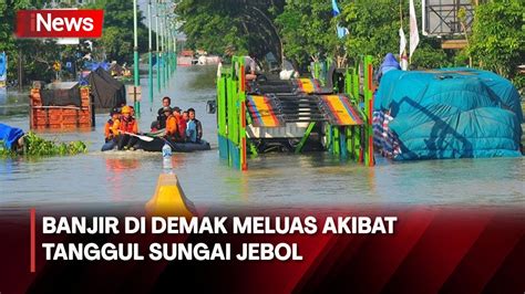 Tanggul Sungai Wulan Jebol Banjir Di Demak Meluas YouTube