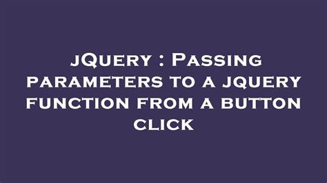 jquery passing parameters to a jquery function from a button click youtube