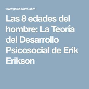 Las 8 edades del hombre La Teoría del Desarrollo Psicosocial de Erik