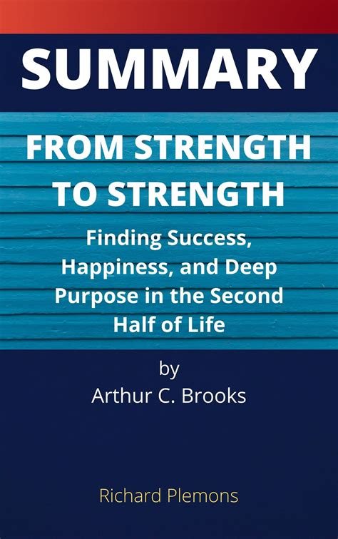 SUMMARY FROM STRENGTH TO STRENGTH Finding Success Happiness And