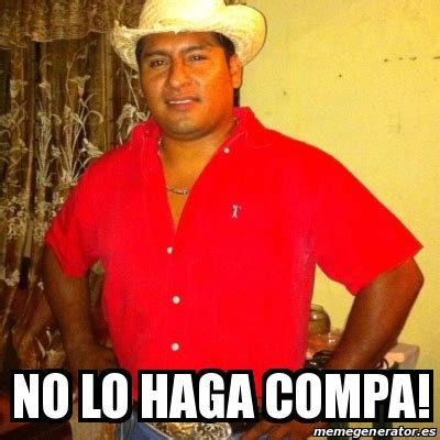 Meme Personalizado No Lo Haga Compa 19523678