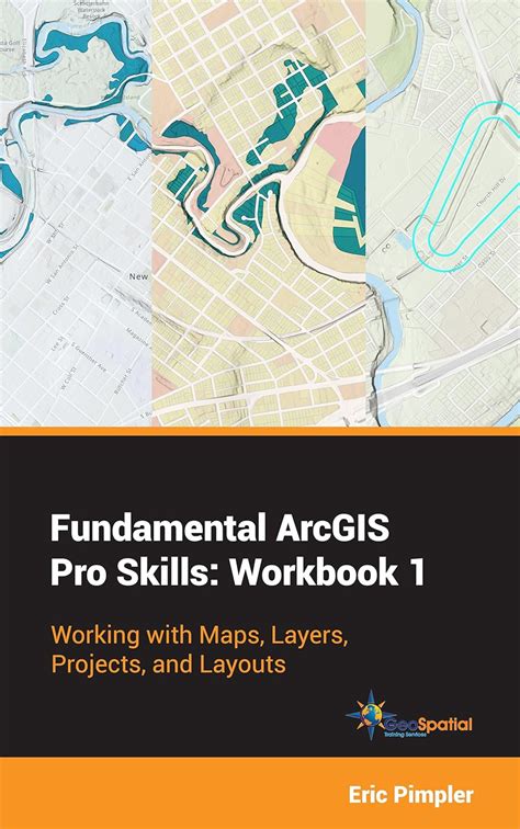 fundamentals arcgis pro skills workbook 1 working with maps layers projects and layouts