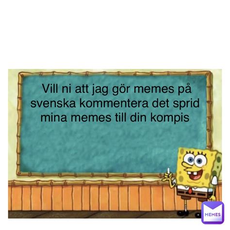 Text Here Vill ni att jag gör memes på svenska kommentera det sprid