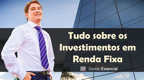 Saiba Tudo Sobre Os Investimentos De Renda Fixa YouTube