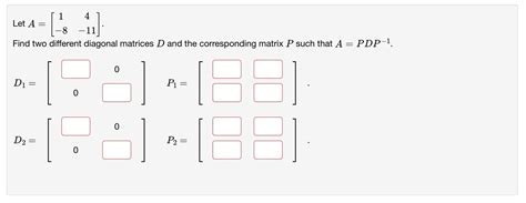 solved 4 let a [18 11 find two different diagonal matrices