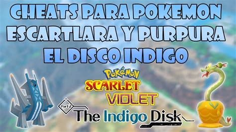 Cheats Para El Dlc De Pokemon Escarlata Y Purpura El Disco Indigo