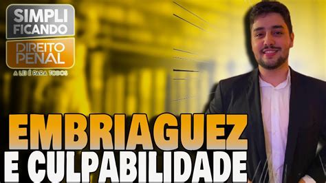 Culpabilidade excludentes espécies de embriaguez imputabilidade no