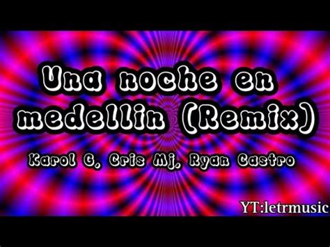 UNA NOCHE EN MEDELLIN REMIX KAROL G CRIS MJ RYAN CASTRO LETRA