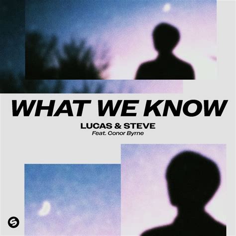 Lucas Steve What We Know Feat Conor Byrne Spinnin Records