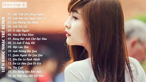 Liên Khúc Một Tình Yêu Đúng Nghĩa Nhạc Trẻ Remix Hay Nhất Về Tình Yêu
