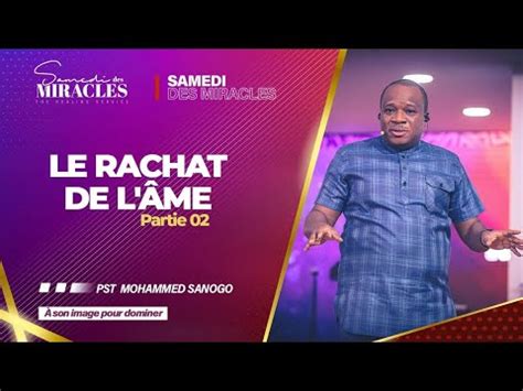 LE RACHAT DE L ÂME SAMEDI DES MIRACLES Partie2 Pst Mohammed SANOGO
