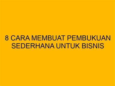 8 Cara Membuat Pembukuan Sederhana Untuk Bisnis Pemula