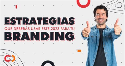 Estrategias De Branding Que Deber S Utilizar Este Para Destacar En