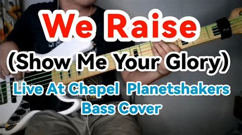 We Raise Show Me Your Glory Live At Chapel Planetshakers Bass Cover