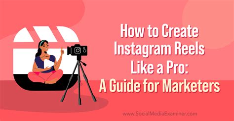 How To Create Instagram Reels Like A Pro A Guide For Marketers