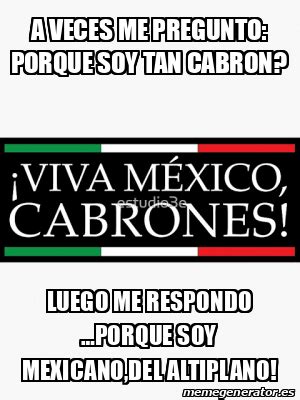Meme Personalizado A VECES ME PREGUNTO PORQUE SOY TAN CABRON LUEGO