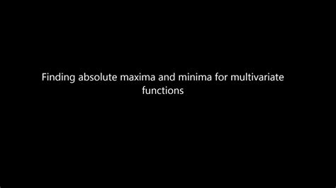 finding the absolute maximum and minimum values of a multivariate function youtube