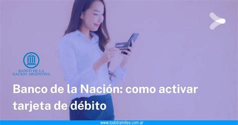 Cómo activar tarjeta de débito Banco Nación Tramites Argentinos
