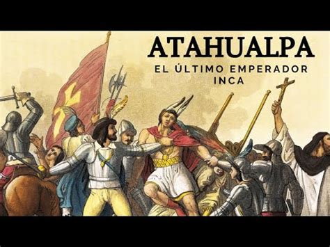 Atahualpa El Último Emperador Inca Guerra Civil Conquista