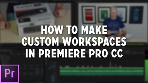 How To Customize Workspaces In Adobe Premiere Pro Cc Make Better