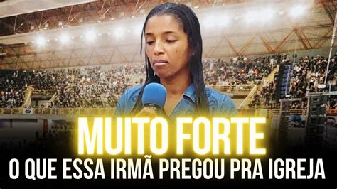 Muito Forte O Que Essa Irm Pregou Prega O De Arrepiar Youtube