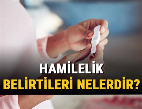 Hamilelik belirtileri nelerdir nasıl olur ve ne zaman başlar