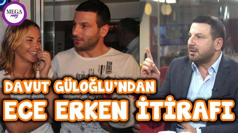 Davut G Lo Lu Ndan Ok Konu Ulacak Ece Erken Itiraf Ece Ile Ben De Il