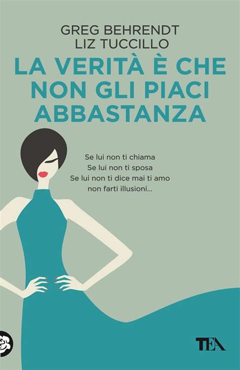 La verità è che non gli piaci abbastanza Greg Behrendt Liz Tuccillo