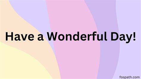 Have A Wonderful Day Quotes And Messages For Him Or Her Fospath
