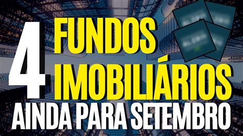 4 FUNDOS IMOBILIÁRIOS AINDA PARA SETEMBRO Melhores FIIS para 2023